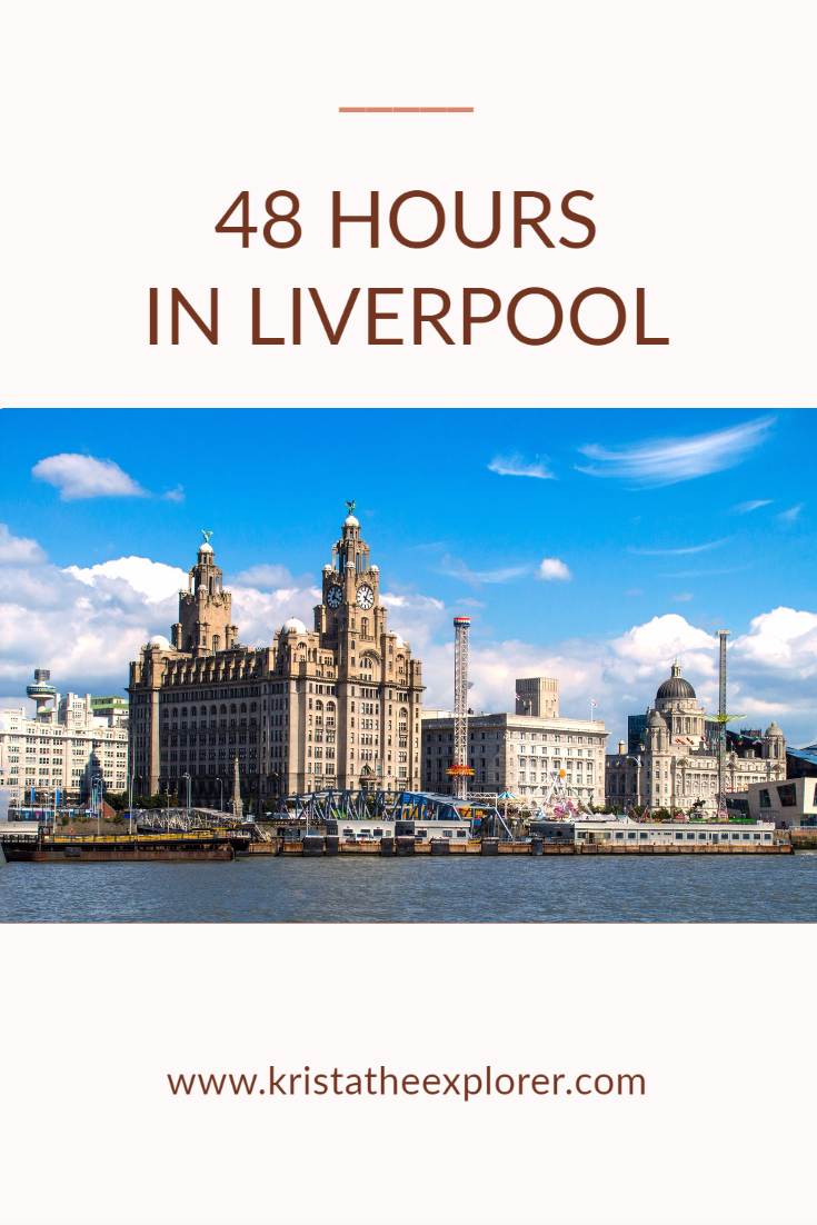 How to Spend an Amazing 48 Hours in Liverpool | Krista the Explorer